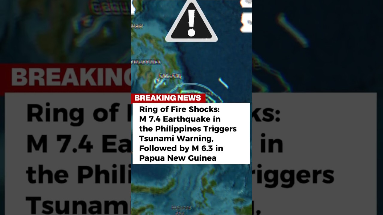 Ring of Fire Shocks M 7,4 Earthquake in the Philippines Triggers Tsunami Warning #breakingnews ...